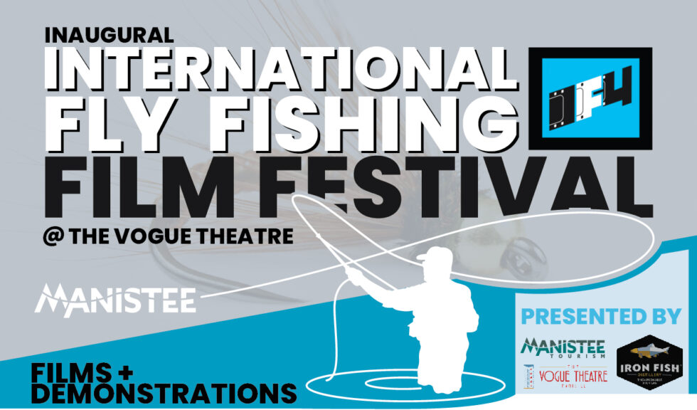 International Fly Fishing Film Festival | Manistee County Tourism - Manistee, Michigan